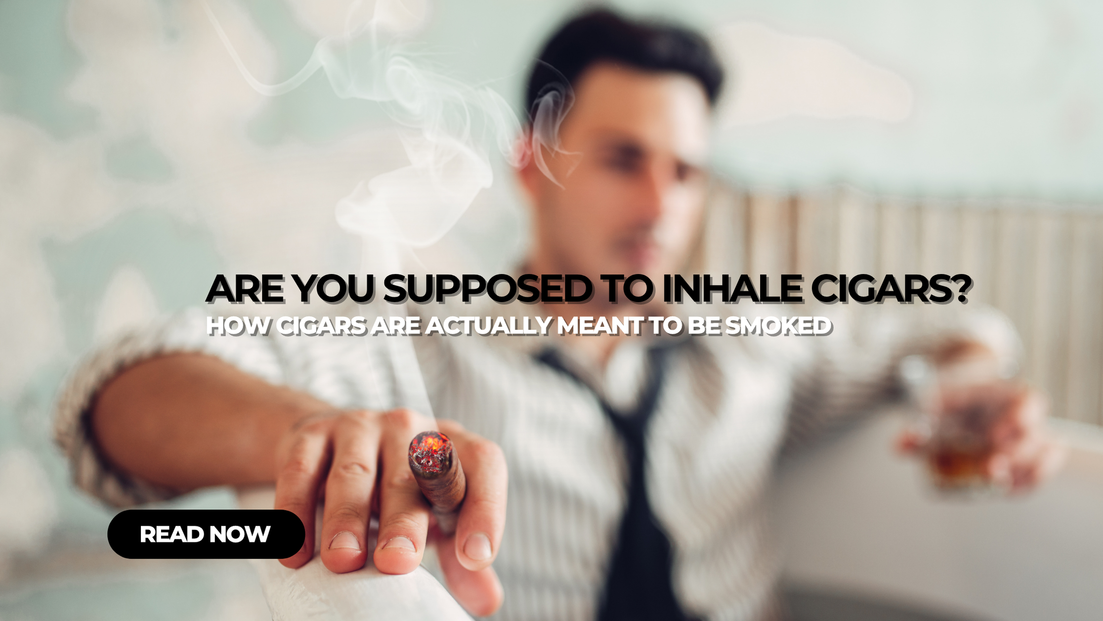 Are You Supposed to Inhale Cigars? | Beginner Guide