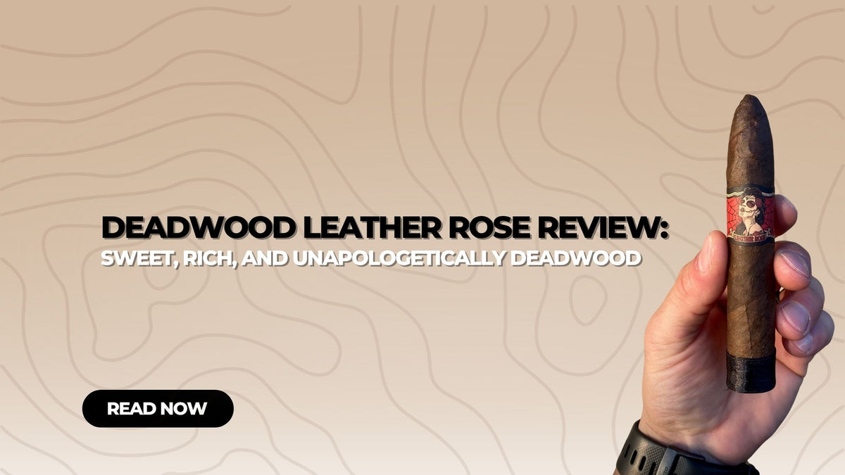 Deadwood Leather Rose Cigar Review