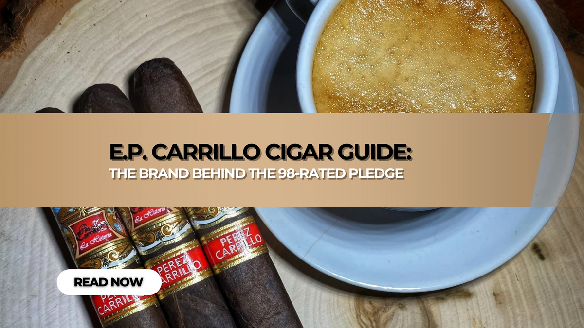 E.P. Carrillo Cigars: History, Blends & Awards
