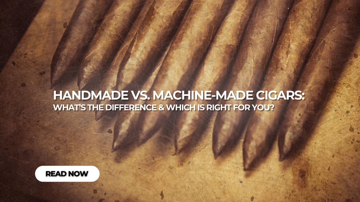 Handmade vs. Machine Made Cigars: What’s the Difference?