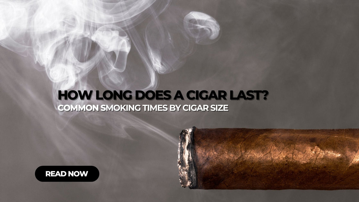 How Long Does a Cigar Last? Smoking Times by Size